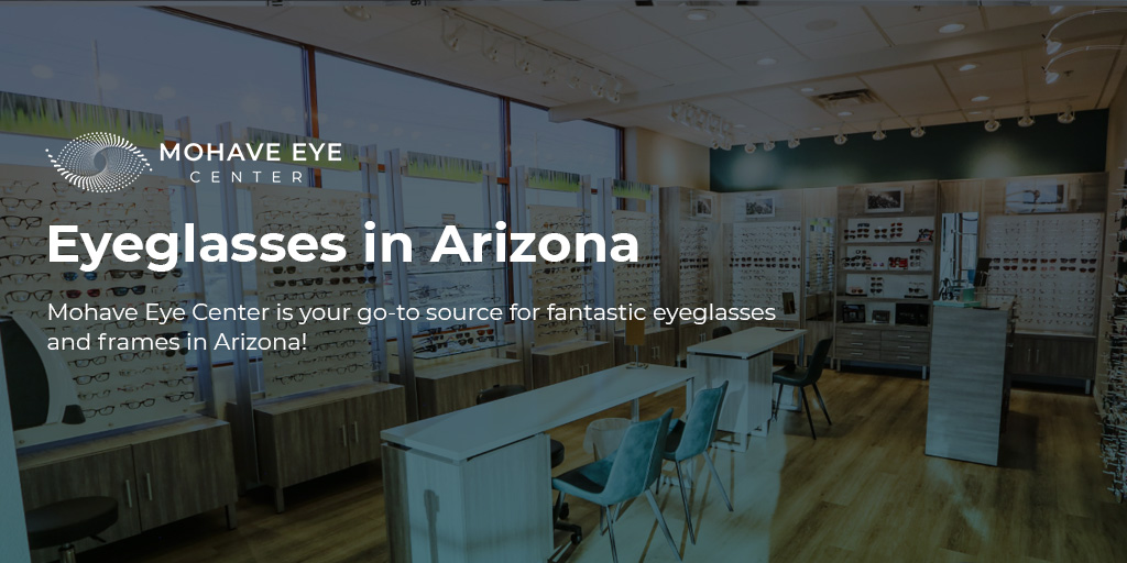 Eyeglasses, Lenses, and Frames Near You | Mohave Eye Center